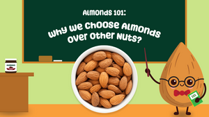 Almonds 101: Why We Choose Almonds Over Other Nuts